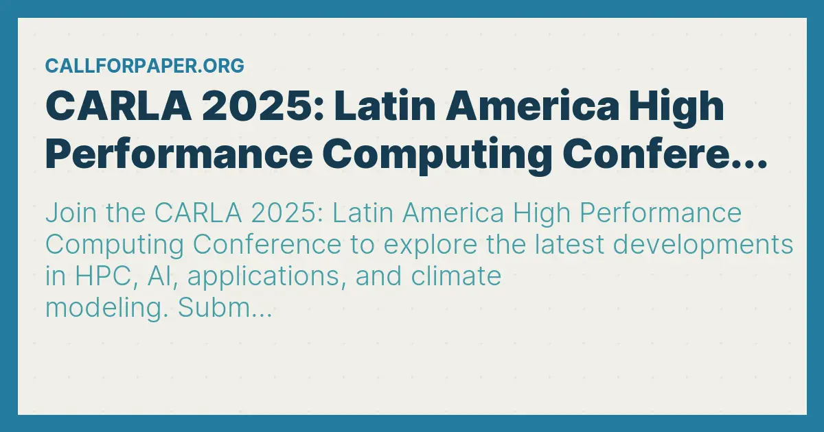 CARLA 2025: Latin America High Performance Computing Confere...