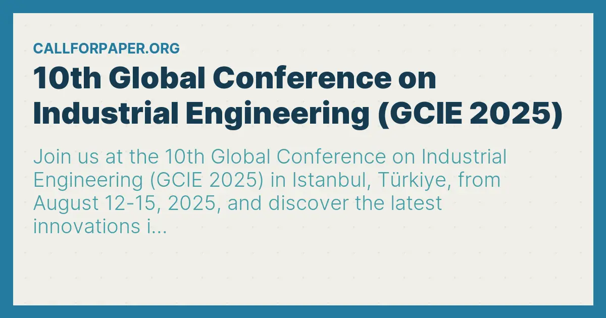 10th Global Conference on Industrial Engineering (GCIE 2025)