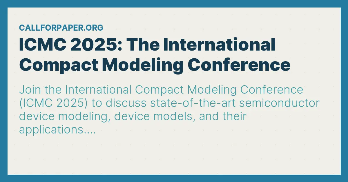 ICMC 2025 : The International Compact Modeling Conference ICMC 2025 : The International Compact Modeling Conference