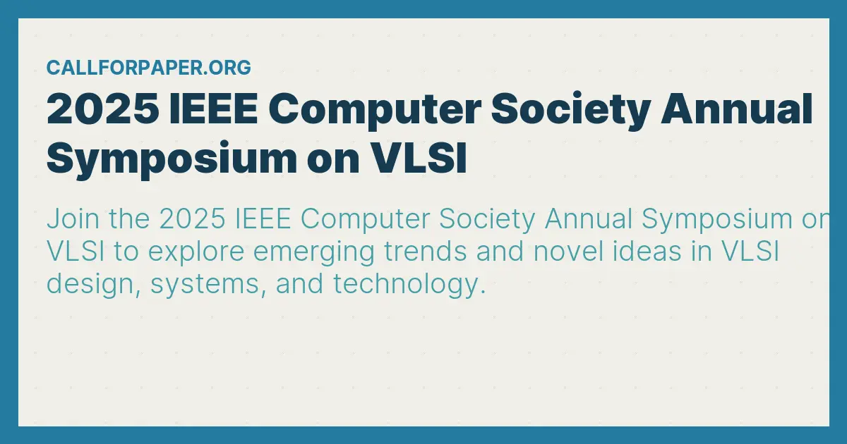 ISVLSI 2025 : IEEE Computer Society Annual Symposium on VLSI ISVLSI 2025 : IEEE Computer Society Annual Symposium on VLSI