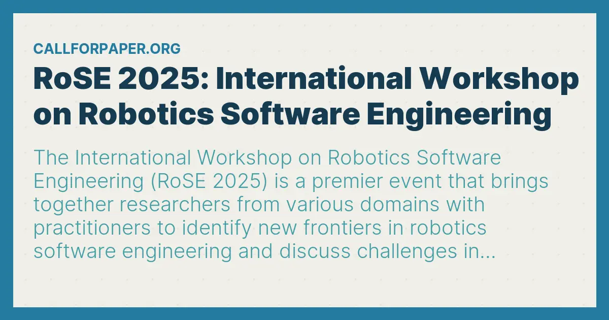 RoSE 2025: International Workshop on Robotics Software Engineering